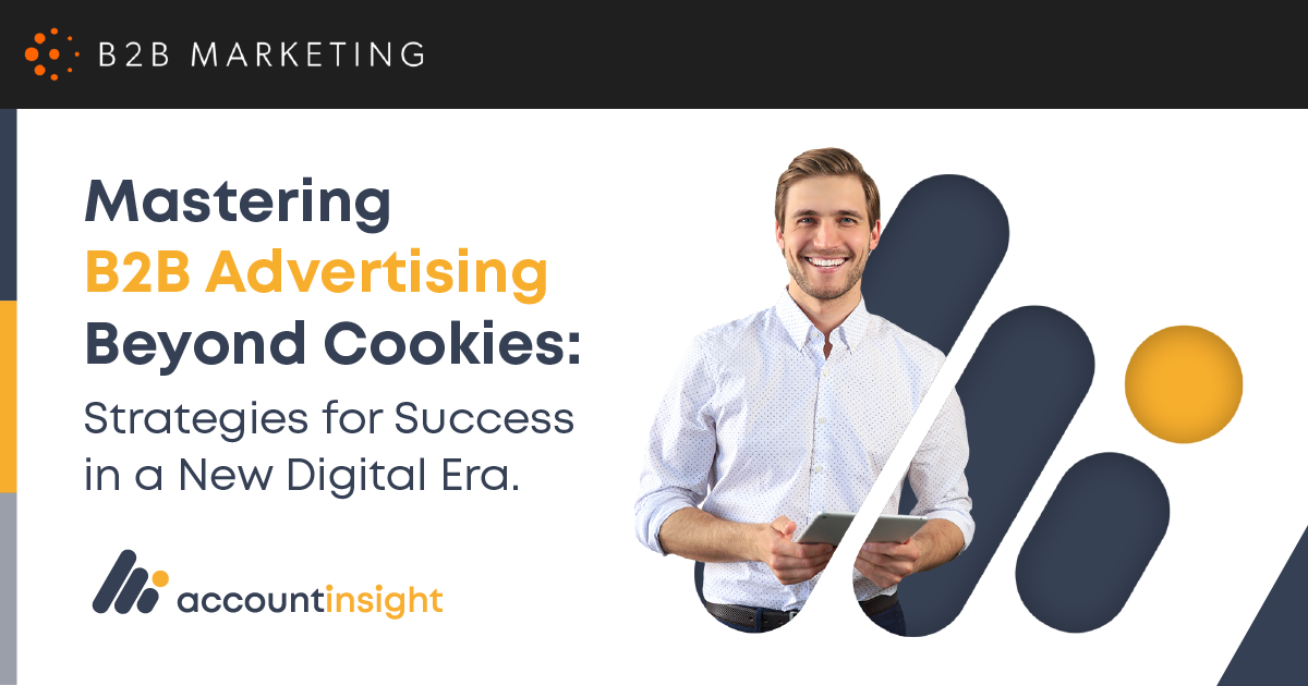 Mastering B2B Advertising Beyond Cookies